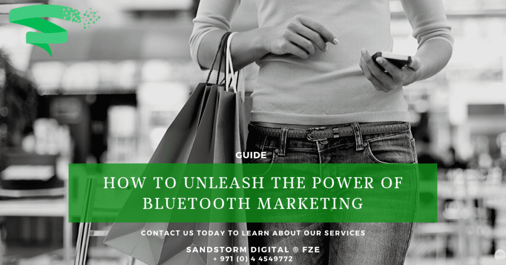 How to Unleash the Power of Bluetooth Marketing | Sandstorm Digital FZE